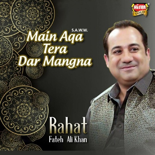 Stream Main Aqa Tera Dar Mangna by Rahat Fateh Ali Khan | Listen online ...