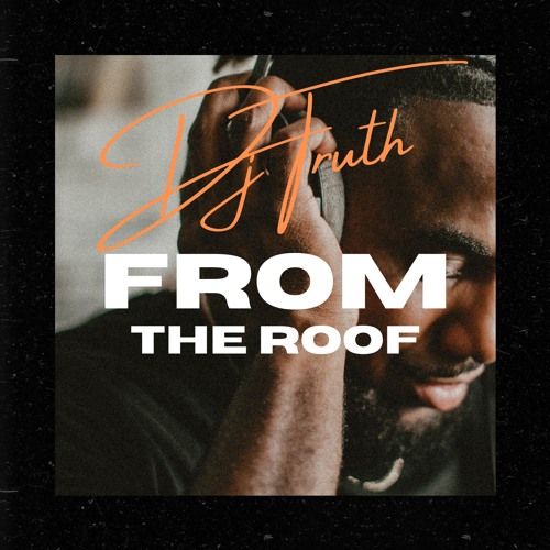 Stream Dj Truth "From The Roof" Mix by DownWithDjTruth | Listen online ...