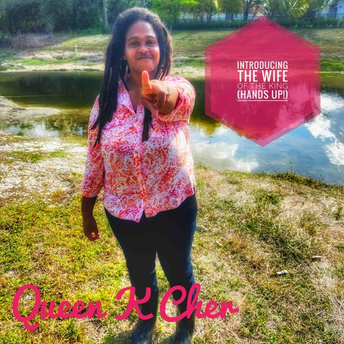 Stream Introducing the Wife of the King (Hands Up!) by Queen K Cher 🎤🎶 ...