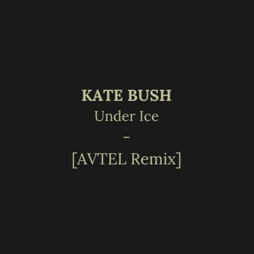 Stream FREE DOWNLOAD : Kate Bush - Under Ice (AVTEL Remix) by AVTEL ...
