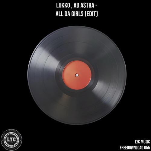 Stream LYC FREEDOWNLOAD 055: LUKKO , Ad Astra - All Da Girls (Edit) by ...