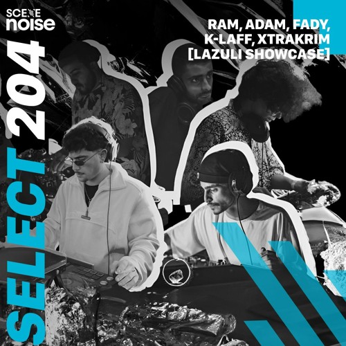 Stream Select 204: Ram, Adam, Fady, K-Laff, Xtrakrim (Lazuli Showcase ...