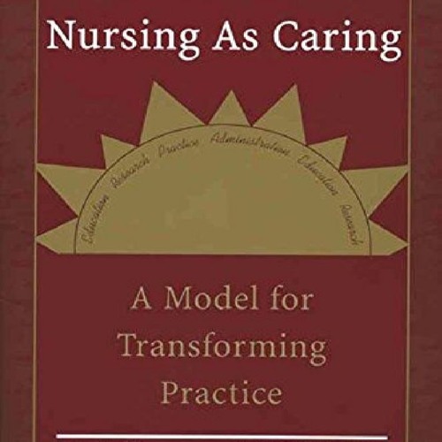 Stream READ|PDF Nursing as Caring: A Model for Transforming Practice: A ...