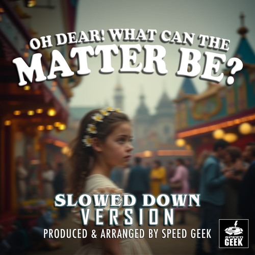 Stream Oh Dear! What Can The Matter Be? (Slowed Down Version) by Speed ...