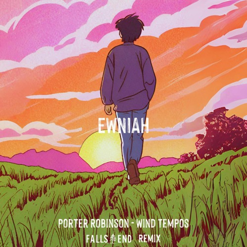 Stream Porter Robinson - Wind Tempos (Falls End Remix) by Falls End ...