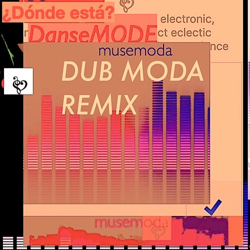 Stream ¿Dónde está? Dub Moda REMIX by Danse MODE_MuseMODA... The FUNKY ...