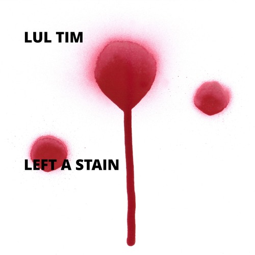 Stream Left a Stain by Lul Tim | Listen online for free on SoundCloud