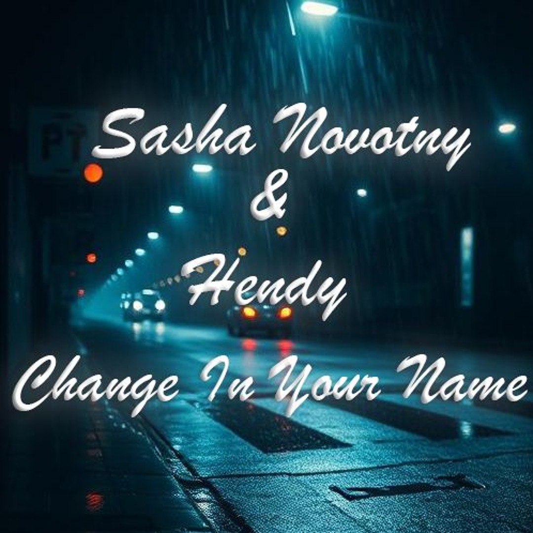 Stream Sasha Novotny & Hendy - Change In Your Name by Sasha Novotny ...