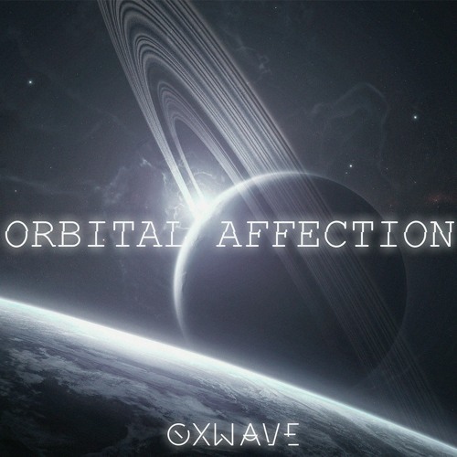 Stream Orbital Affection by OXWAVE | Listen online for free on SoundCloud