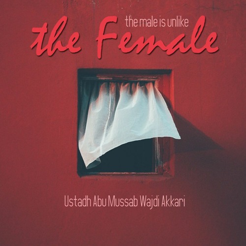 Stream The Male is Unlike the Female - Ustadh Abu Mussab Wajdi Akkari ...