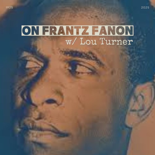 Stream On Frantz Fanon | w/ Lou Turner by Africa World Now Project ...