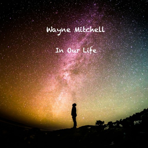 Stream In Our Life by Wayne Mitchell | Listen online for free on SoundCloud