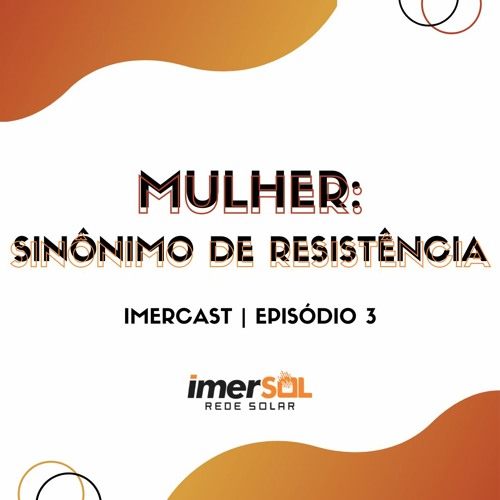 Stream episode IMERCAST - EP3 | MULHER: Sinônimo de Resistência by Rede ...