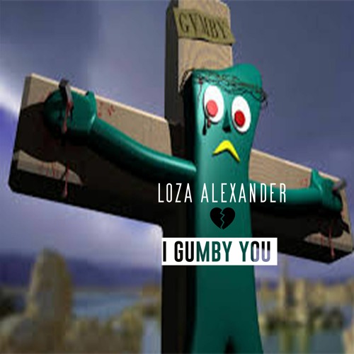 Stream I GUMBY YOU by Loza Alexander | Listen online for free on SoundCloud