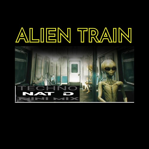 Stream ALIEN TRAIN by NAT D | Listen online for free on SoundCloud