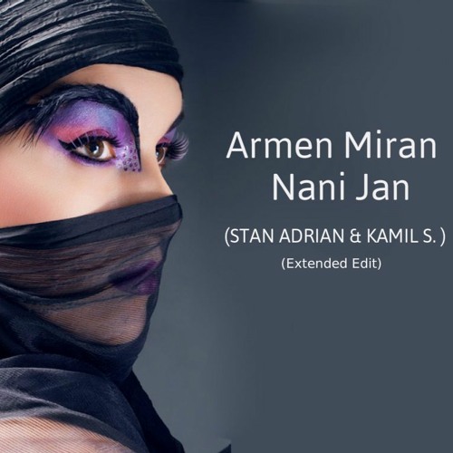 Stream Armen Miran - Nani Jan ( STAN ADRIAN & KAMIL S. EXTENDED EDIT ) - 120 - BPM by Nauman ...