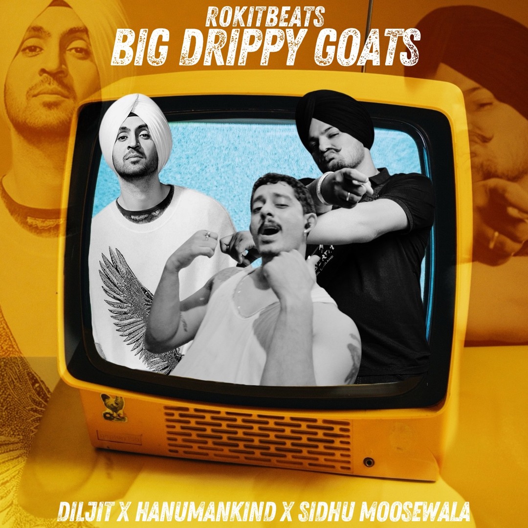 Stream BIG DRIPPY GOATS - Diljit x Hanumankind x Sidhu Moosewala x ...
