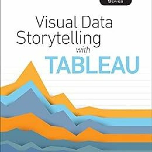 Stream Read Pdf Visual Data Storytelling With Tableau Addison Wesley Data And Analytics Series