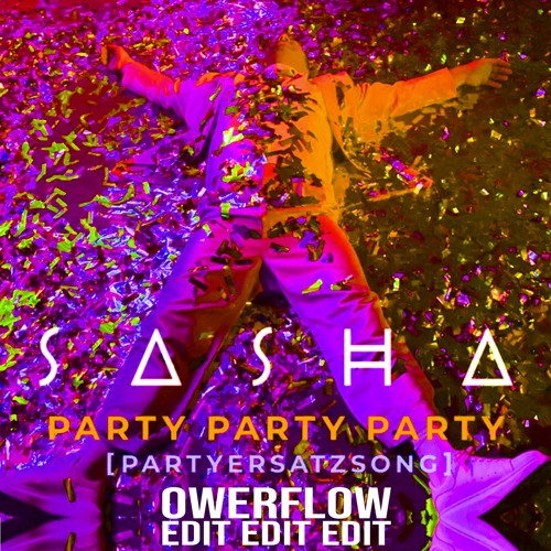 Stream Sasha - PARTY PARTY PARTY (OWERFLOW BOUNCE EDIT) by OWERFLOW ...