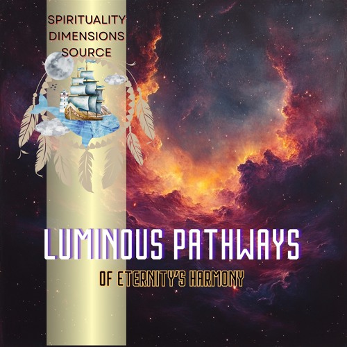 Stream Luminous Pathways of Harmony by Spirituality Dimensions Source | Listen online for free ...