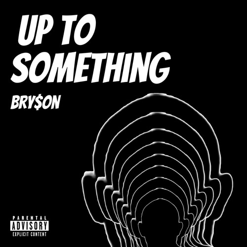 Stream Up to Something (prod. Qss) by Bry$on | Listen online for free ...