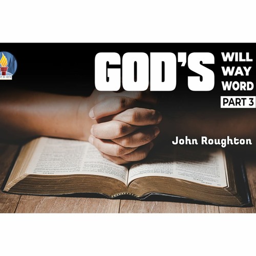 Stream God's Will, God's Way, God's Word Part 3 (John Roughton) by sofi ...