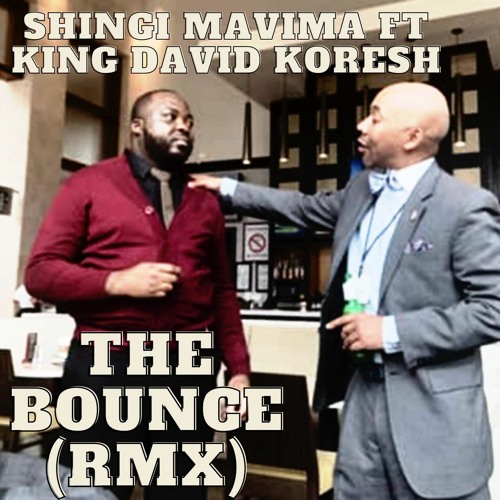 Stream Shingi Mavima - The Bounce Rmx (ft King David Koresh) by ...
