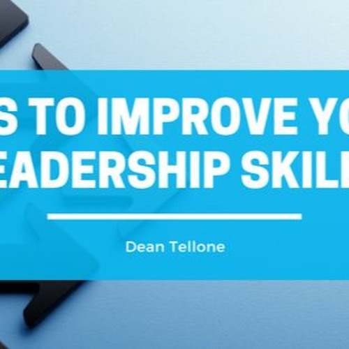 Stream episode Tips To Improve Your Leadership Skills by Dean Tellone podcast | Listen online ...