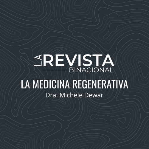 Stream episode La Medicina Regenerativa by La Revista Binacional ...