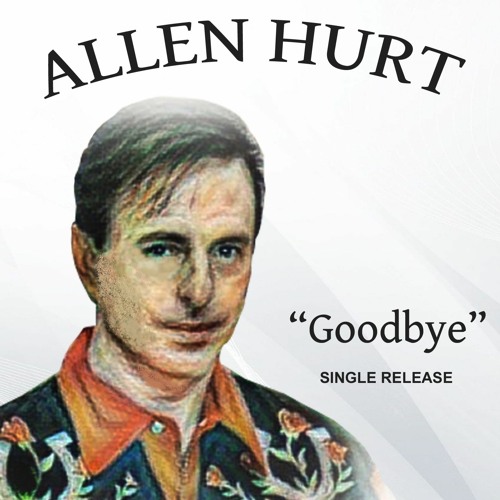 Stream Goodbye by Allen Hurt | Listen online for free on SoundCloud