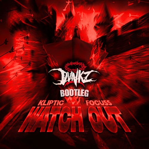 Stream KLIPTIC X FOCUSS - WATCH OUT [DVNKZ BOOTLEG] by ☯︎DVNKZ☯︎ ...