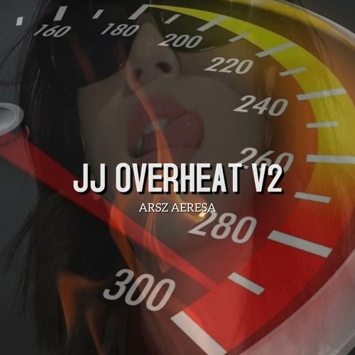 Stream JJ OVERHEAT V2 by ARSZ AERESA | Listen online for free on SoundCloud