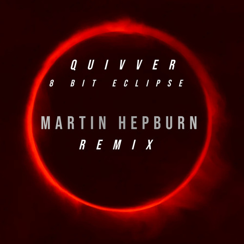 Stream QUIVVER 8 Bit Eclipse Remix ( Martin Hepburn ).wav by Martin ...
