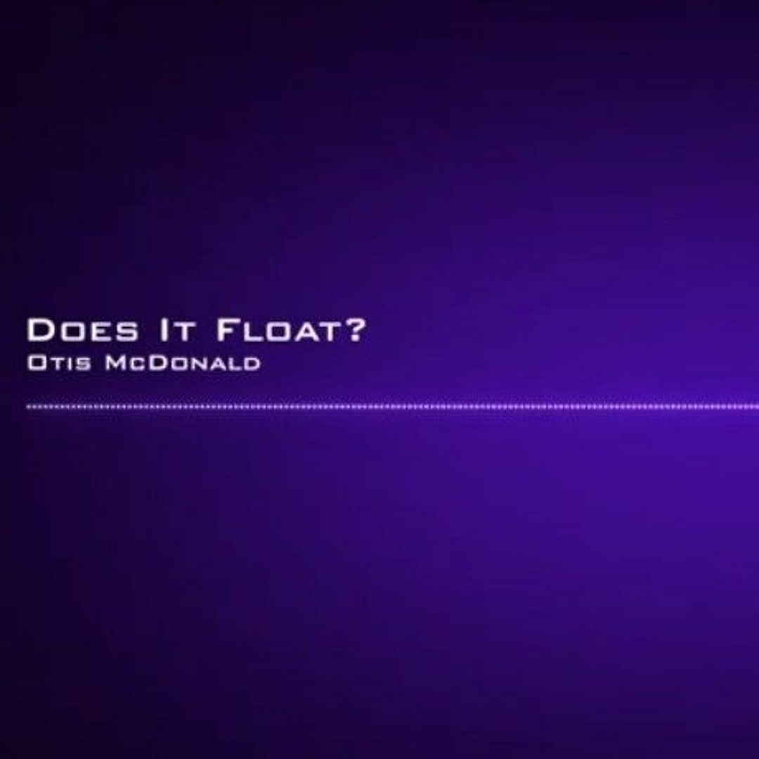 Stream Otis McDonald | Does It Float? by MelonSaver | Listen online for free on SoundCloud