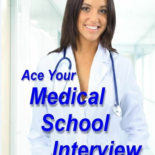Stream Kindle online PDF Ace Your Medical School Interview: Includes ...