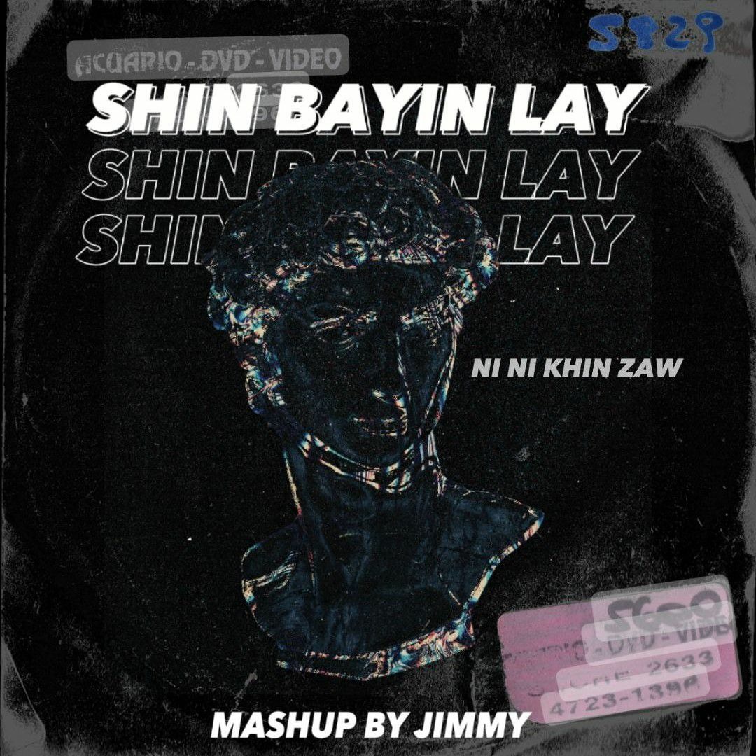 Stream SHIN BA YIN LAY_NI NI KHIN ZAW JIMMY MASHUP by JIMMY | Listen online for free on SoundCloud