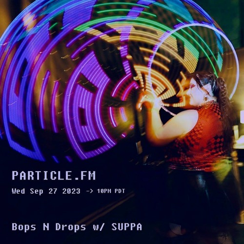 Stream Bops N Drops w/ SUPPA - Sep 27th 2023 by Particle FM | Listen ...