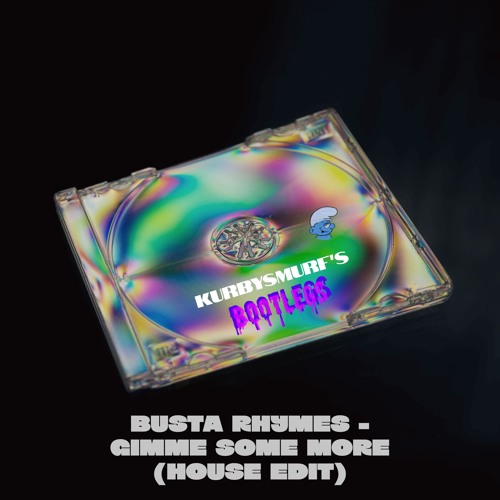 Stream BUSTA RHYMES - GIMME SOME MORE (HOUSE EDIT) by KURBYSMURF ...