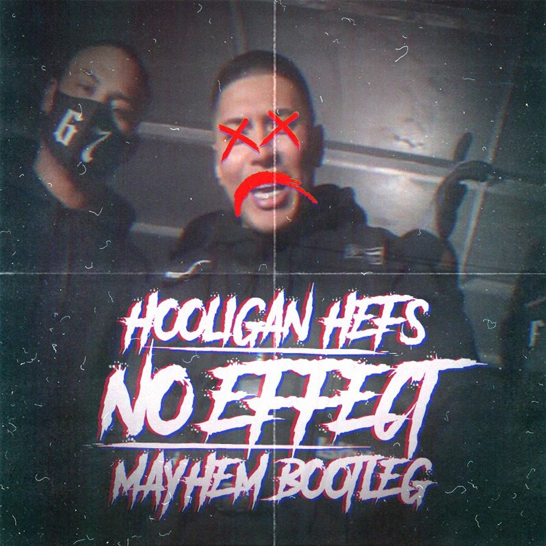 Stream Hooligan Hefs - No Effect (Mayhem Bootleg) by MAYHEM | Listen ...