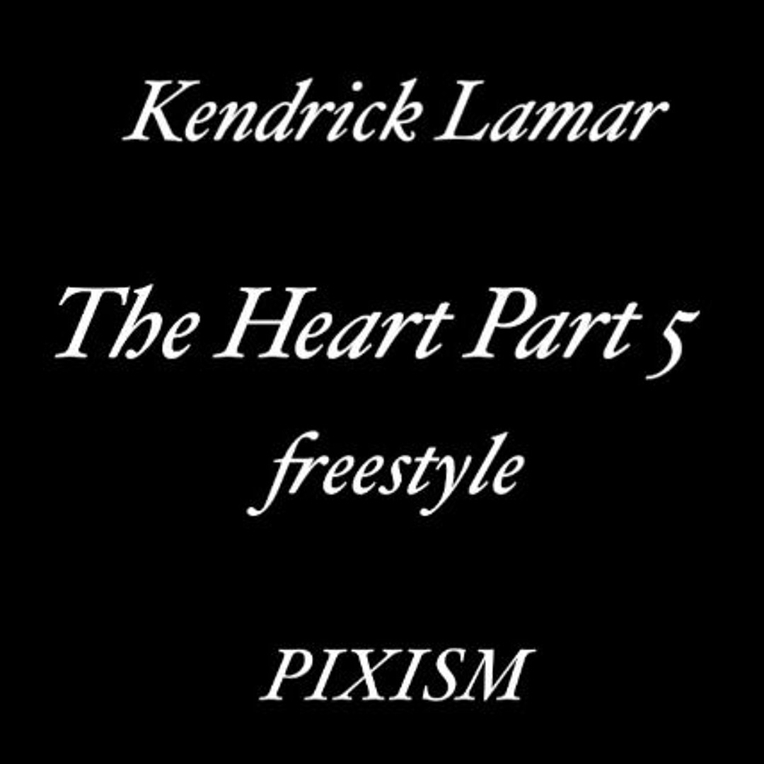 Stream The Heart part 5 Freestyle (Kendrick Lamar) by PIXISM | Listen ...
