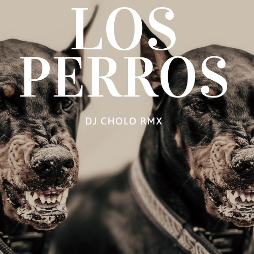 Stream Los Perros DJ Cholo RMX by DJ Cholo | Listen online for free on ...