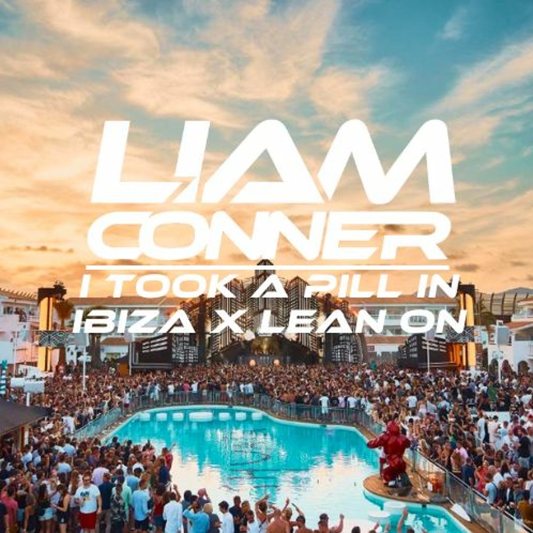 Listen to I Took A Pill In Ibiza X Lean On (Liam Conner Mashup) (Skip ...