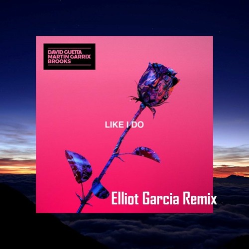 Stream Martin Garrix, Brooks, David Guetta - Like I Do (Elliot Garcia ...