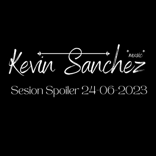 Stream Sesion Spoiler 24-06-2023 - Kevin Sanchez by Kevinsanchezmusic ...