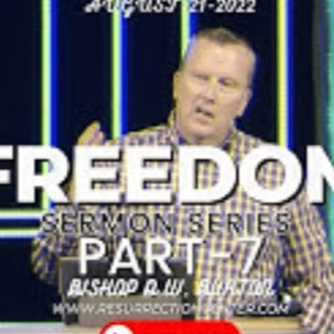 Stream FREEDOM Sermon Series Part - 7, August 21-2022 by Resurrection ...