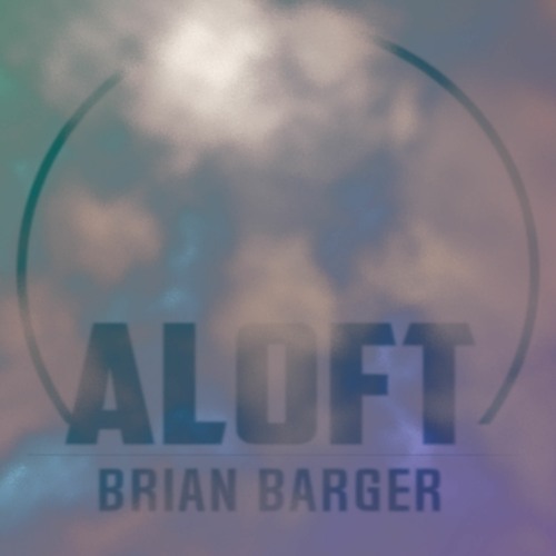 Stream *Aloft by BRIAN BARGER | Listen online for free on SoundCloud