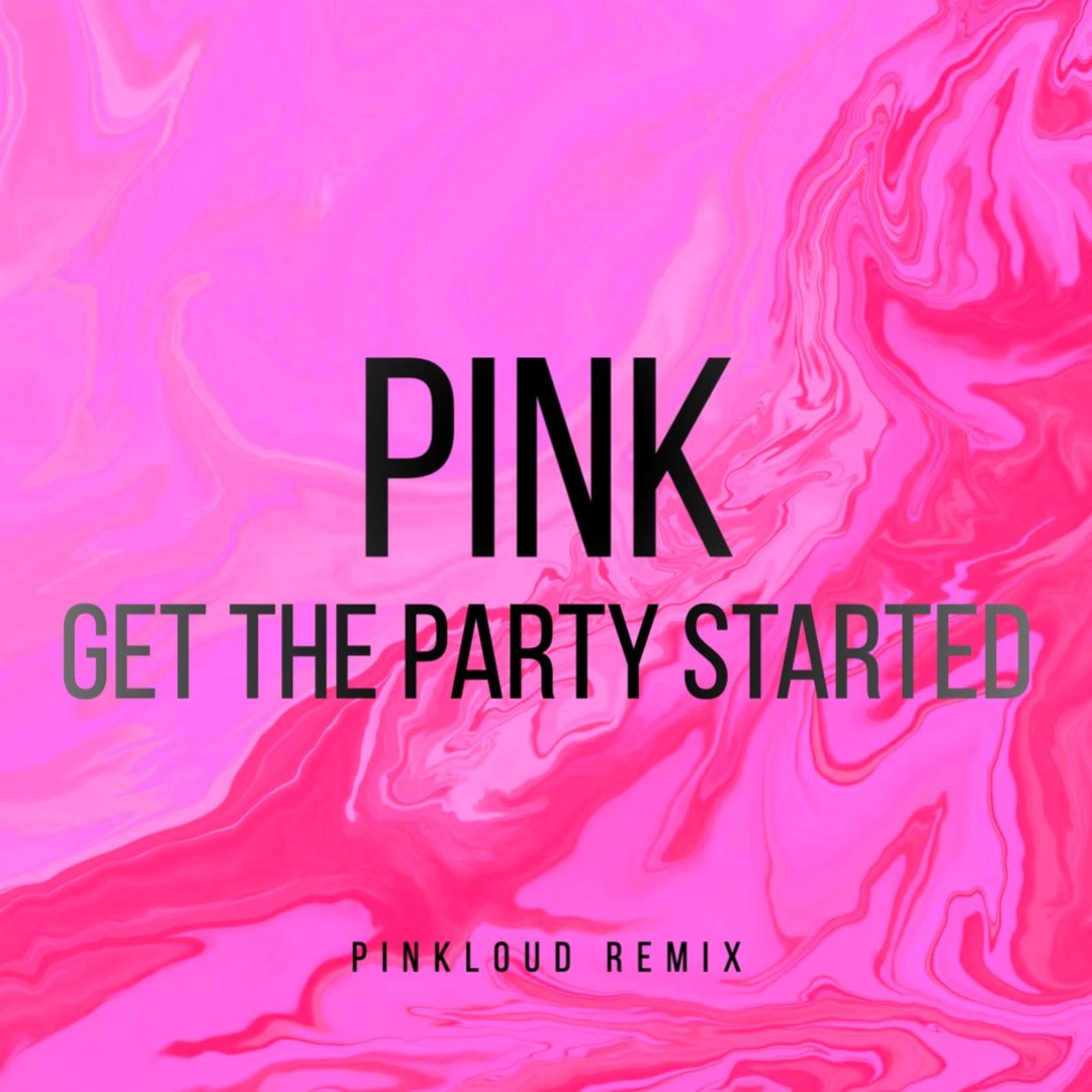 Stream Pink - Get The Party Started (Pinkloud Remix) by Pinkloud ...