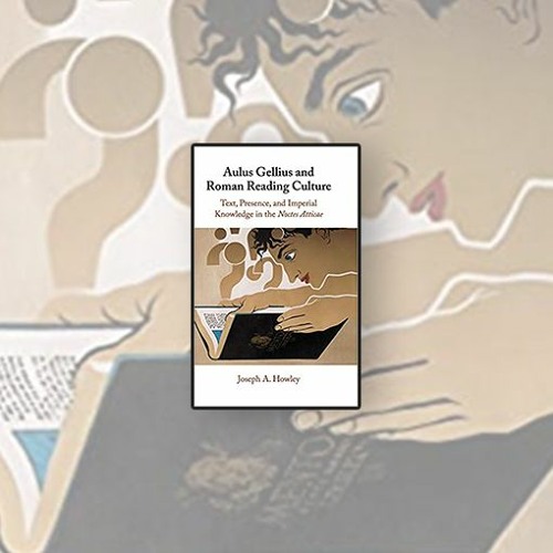Stream episode Joseph Howley's Aulus Gellius and Roman Reading Culture ...