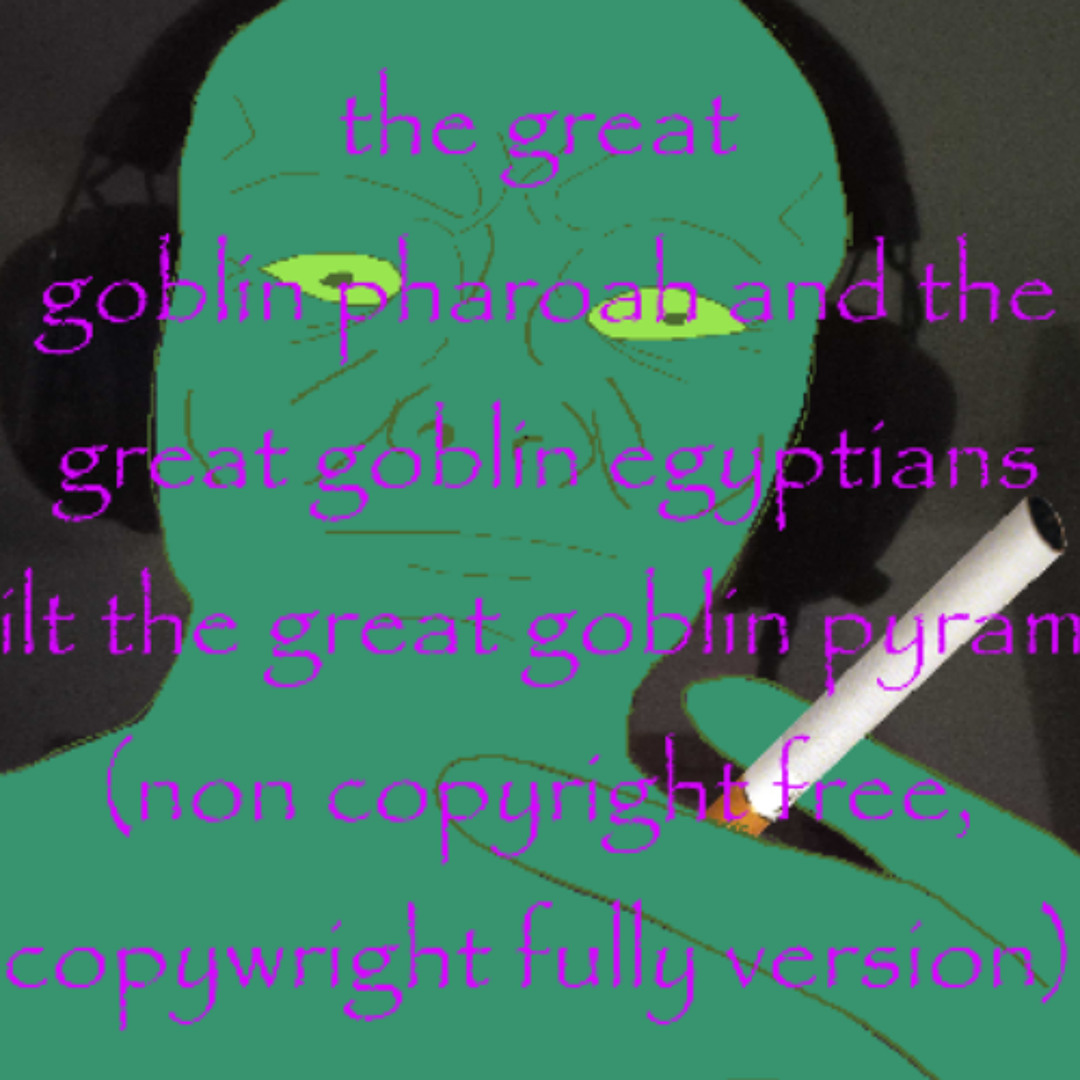 Stream the great goblin pharoah and the great goblin egyptians built ...