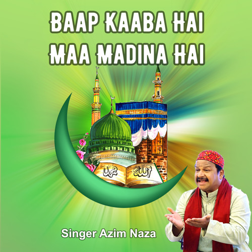 Stream Baap Kaaba Hai Maa Madina Hai by Azim Naza | Listen online for ...